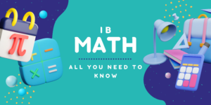 IB Maths: All You Need to Know About the Course